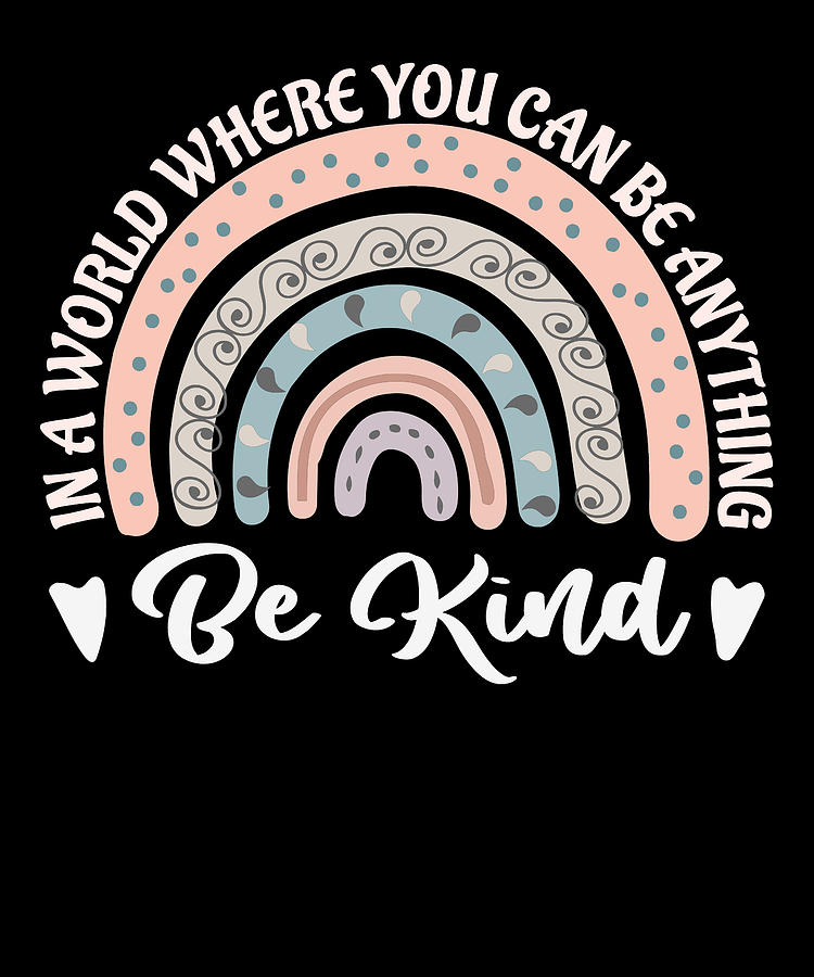 In A World Where You Can Be Anything Be Kind Digital Art by Abhishek ...
