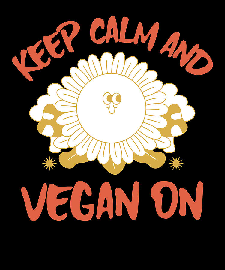 Keep Calm And Vegan On Digital Art By Organicfoodempire Fine Art America