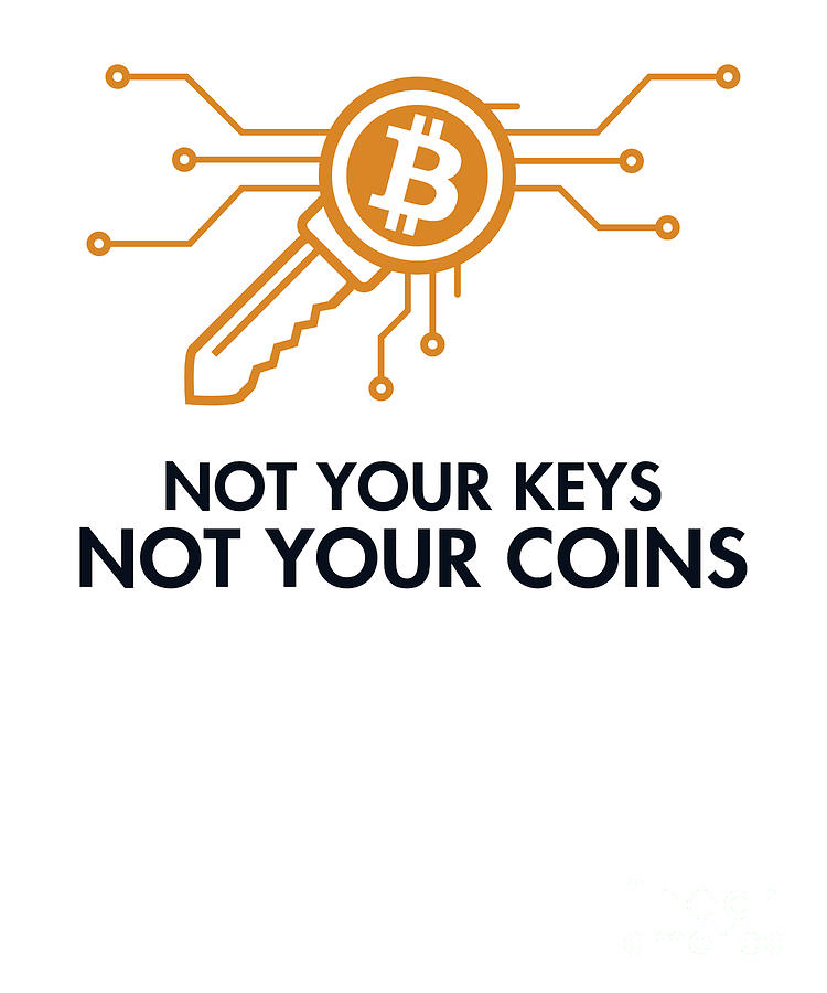 Not Your Keys Not Your Coins Blockchains Crypto Bitcoin Digital Art by Graphics Lab - Fine Art ...