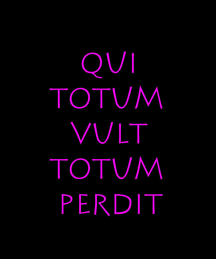 Qui totum vult totum perdit Digital Art by Vidddie Publyshd - Fine Art ...