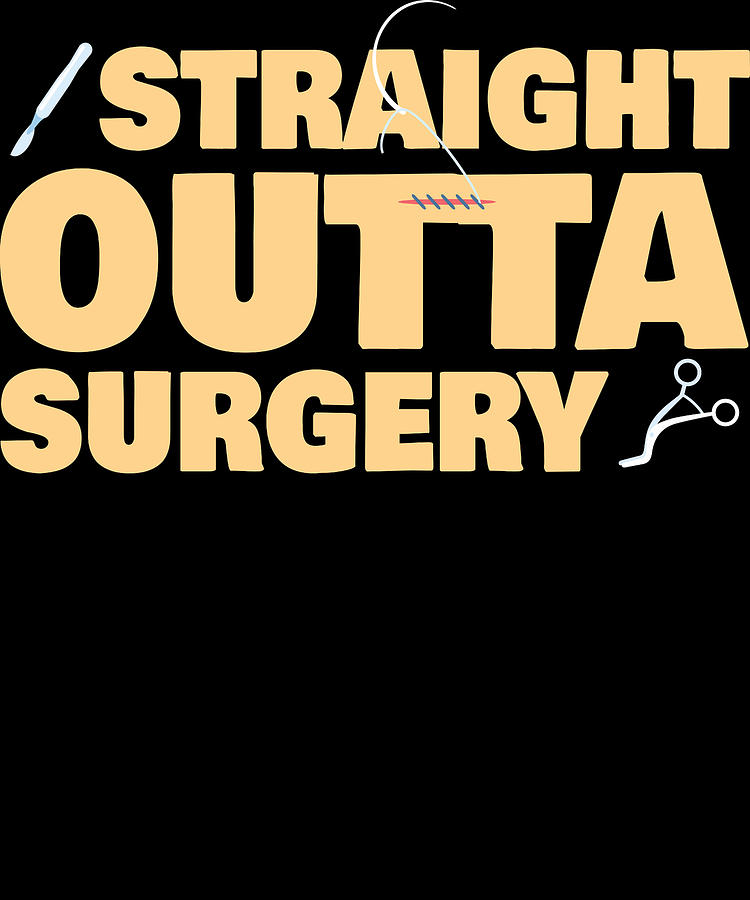 Straight Outta Surgery Digital Art by Michael S | Fine Art America
