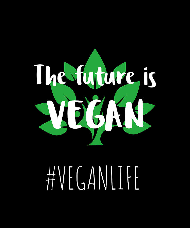 The Future Is Vegan Digital Art By Organicfoodempire Fine Art America