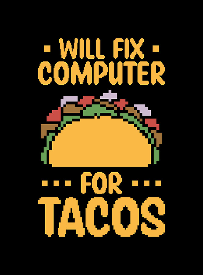 Will Fix Computer For Tacos Tech Support Programmer #2 Digital Art by ...