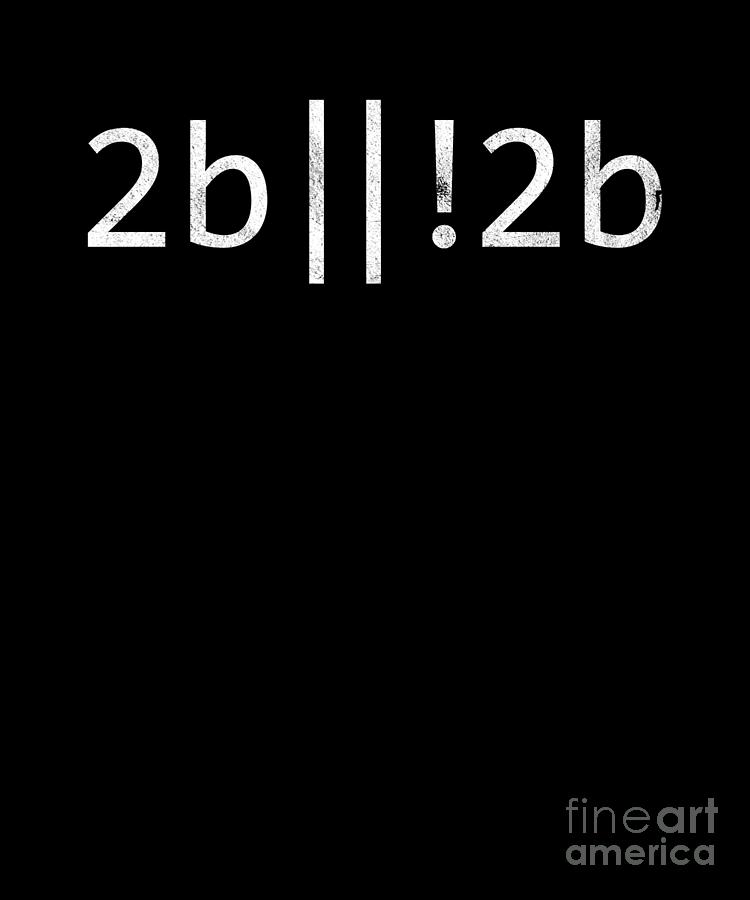 2b Or Not 2b Programmer Coder Coding Programming T Digital Art By Thomas Larch Pixels 