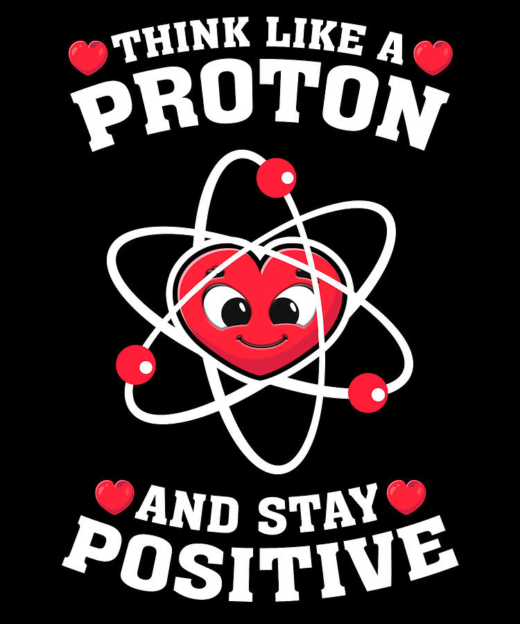 Think Like A Proton and Stay Positive Science Nerd Chemistry Digital ...