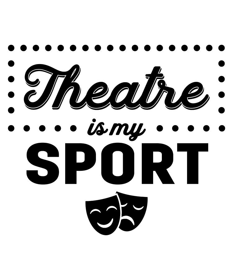 Theatre is my Sport Funny Drama Digital Art by Michael S - Fine Art America