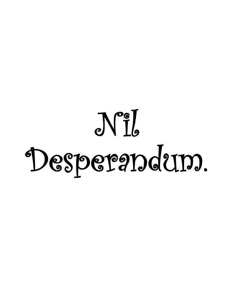 Nil Desperandum Digital Art by Vidddie Publyshd - Pixels