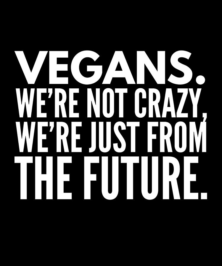 Vegans We Are From The Future Funny Digital Art By Organicfoodempire