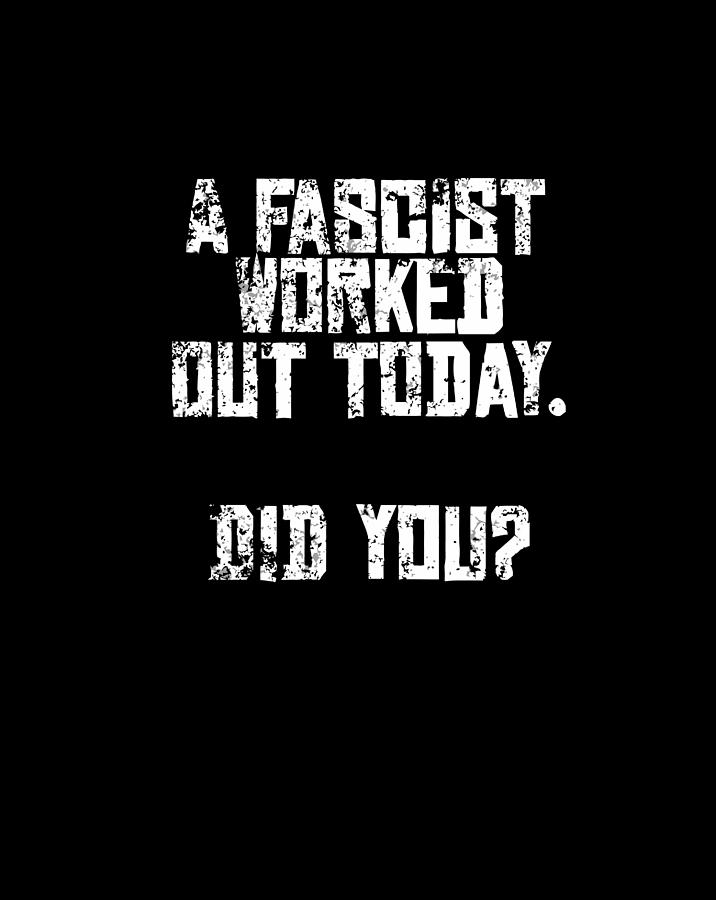 A Fascist Worked Out Today Did You Digital Art by Jessika Bosch A Fascist Worked Out Today Did You Digital Art by Jessika Bosch