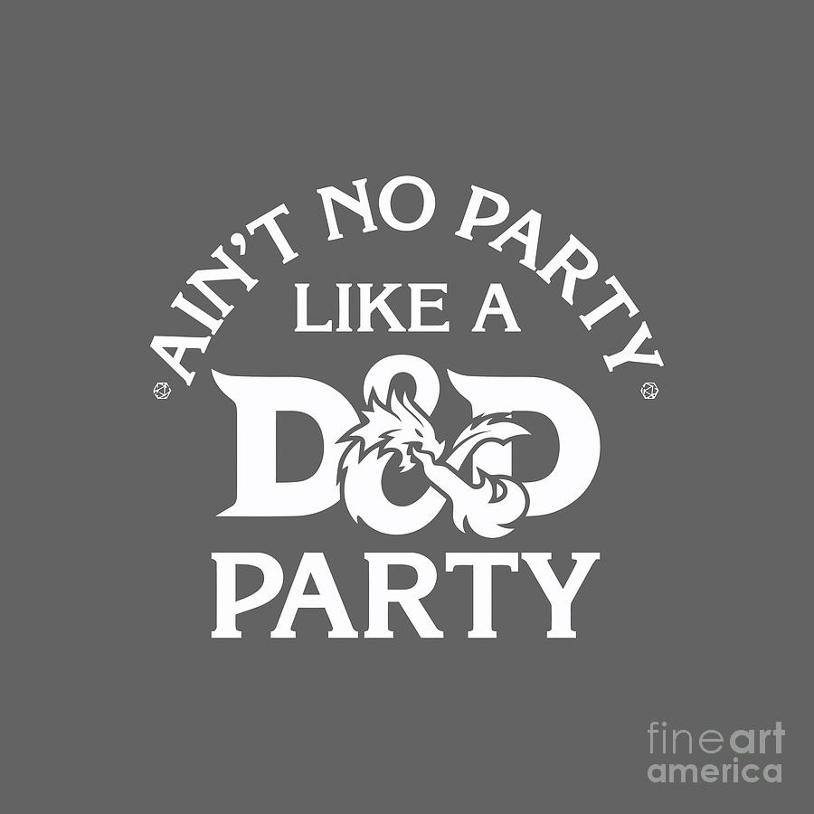 Ain't No Party Like A D And D Party Digital Art by Amin Sholeh - Pixels