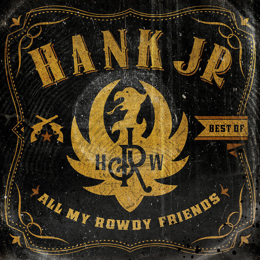 All My Rowdy Friends Best Of Hank Jr By Hank Williams Jr Digital Art