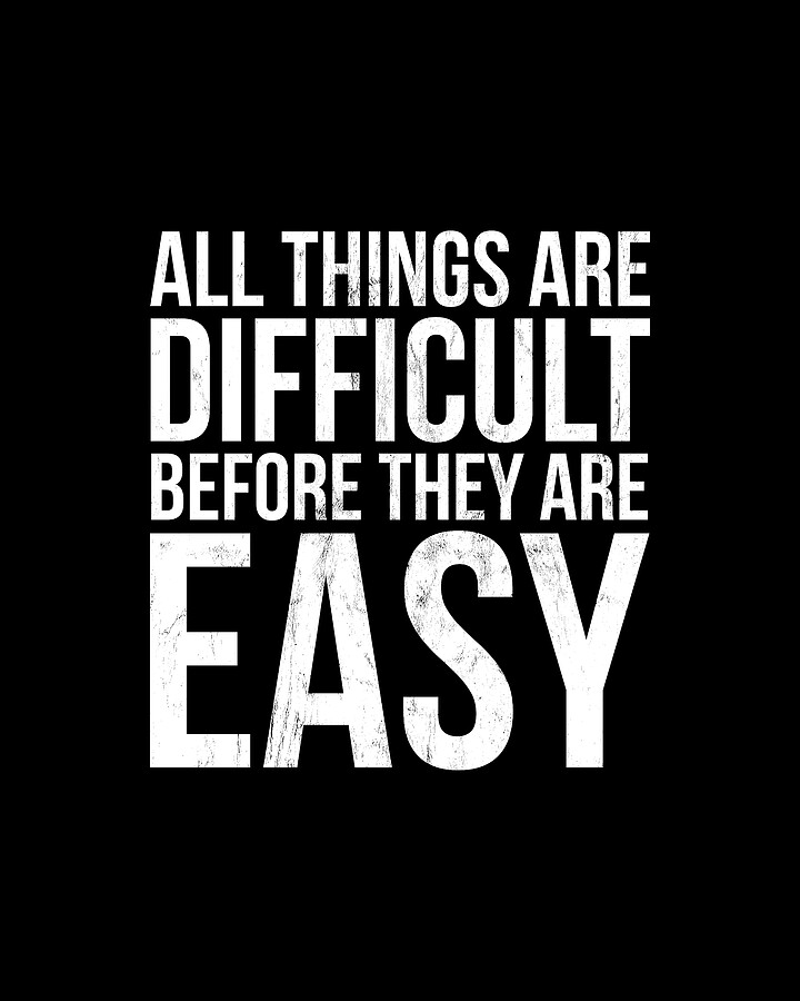 All Things Are Difficult Before They Are Easy Drawing by Noirty Designs ...