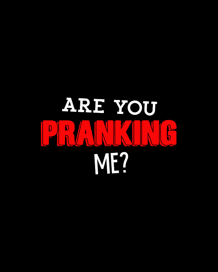 Are You Pranking Me Jokes Humor Gift Digital Art by Thomas Larch - Fine ...
