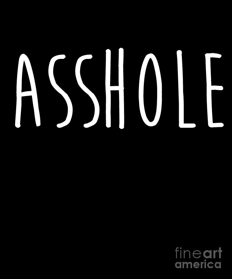 Asshole Print Funny Sarcasm Drawing By Noirty Designs Fine Art America