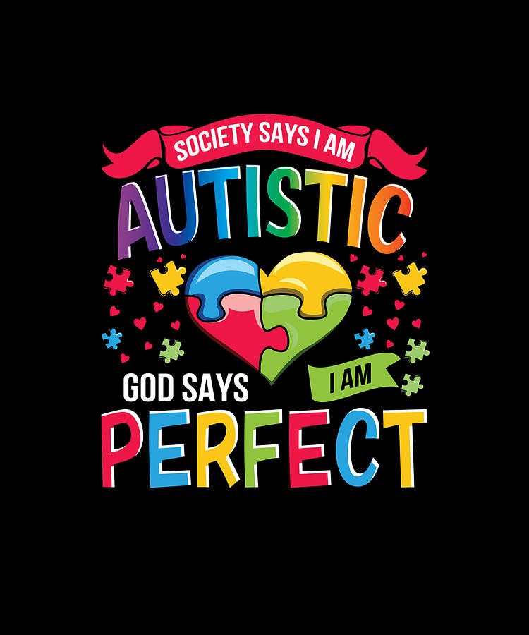 Autism Society Say I'm Autistic God Says I'm Perfect T-Shirt Drawing by ...