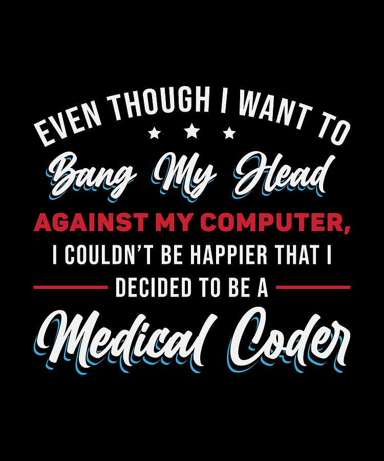 Bang My Head Medical Coder Coding Icd Programmer Digital Art By Tshirtconcepts Marvin Poppe