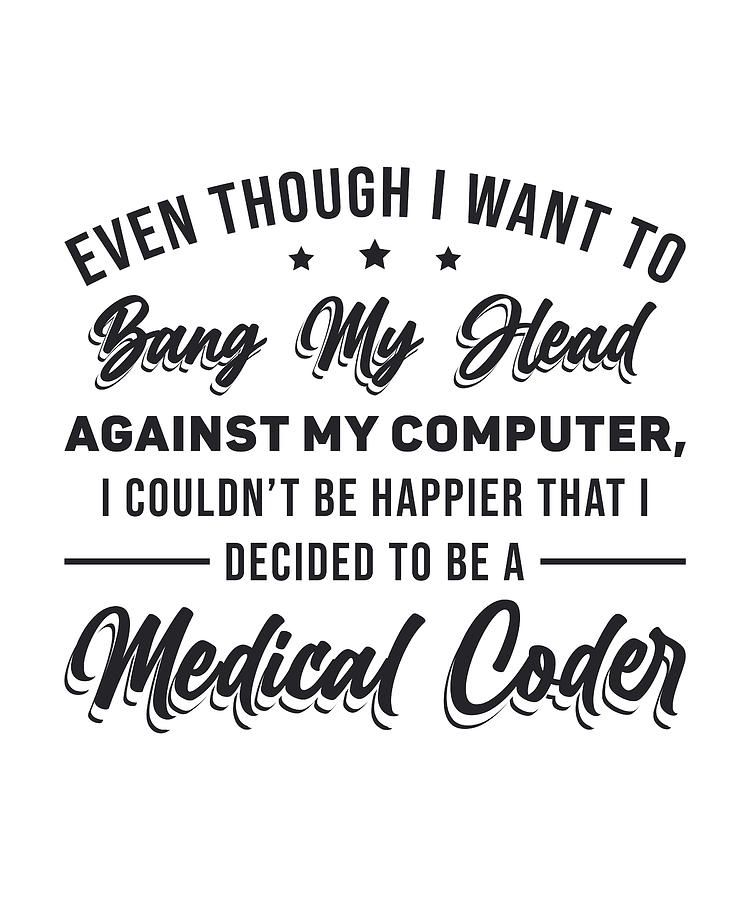 Bang My Head Medical Coder Coding Programmer Icd Digital Art By Tshirtconcepts Marvin Poppe 3903