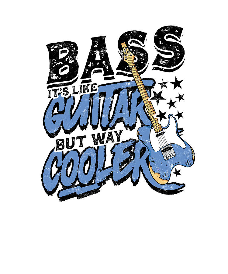 Bass Its Like Guitar But Way Cooler Bass Digital Art By Anthony Isha Fine Art America