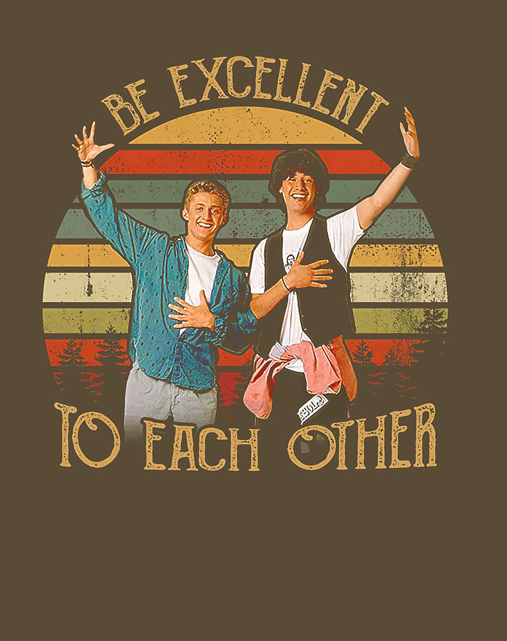 Be Excellent To Each Other Vintage Bill And Teds Excellent Adventure ...