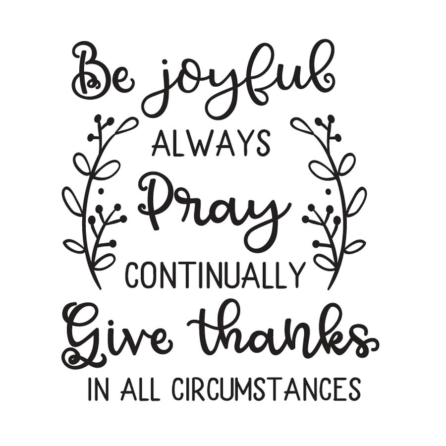 Be Joyful Always Pray Continually Give Thanks In Painting by Chapman ...