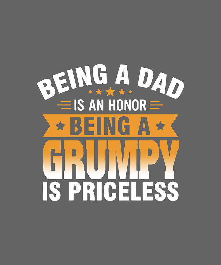 Being A Dad Is An Honor Being A Grumpy Is Priceless Papa Digital Art by ...