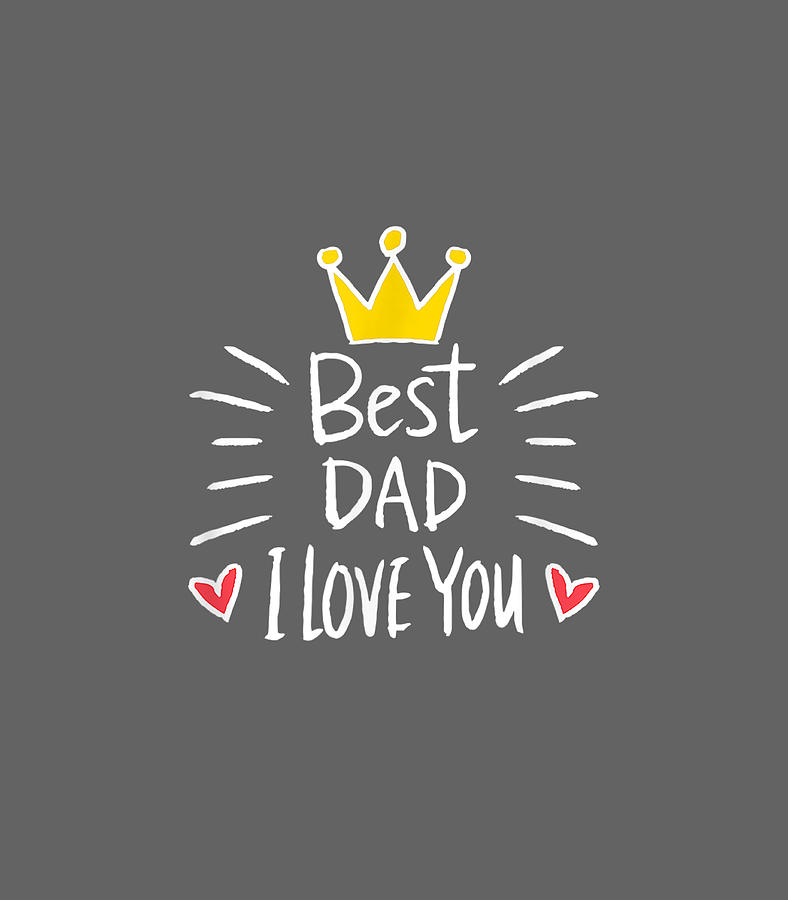 Best Dad I Love You Fathers Day Digital Art by ColeJa Electr - Pixels