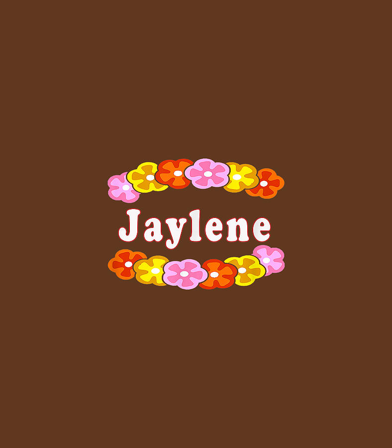 Best Jaylene Girl Woman Name Flower T Tshirt Digital Art By Wesm