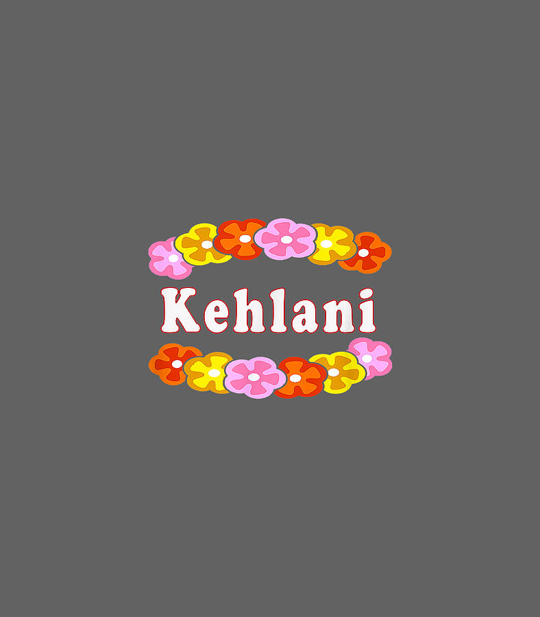 Best Kehlani Girl Woman Name Flower T Tshirt Digital Art By Wesm