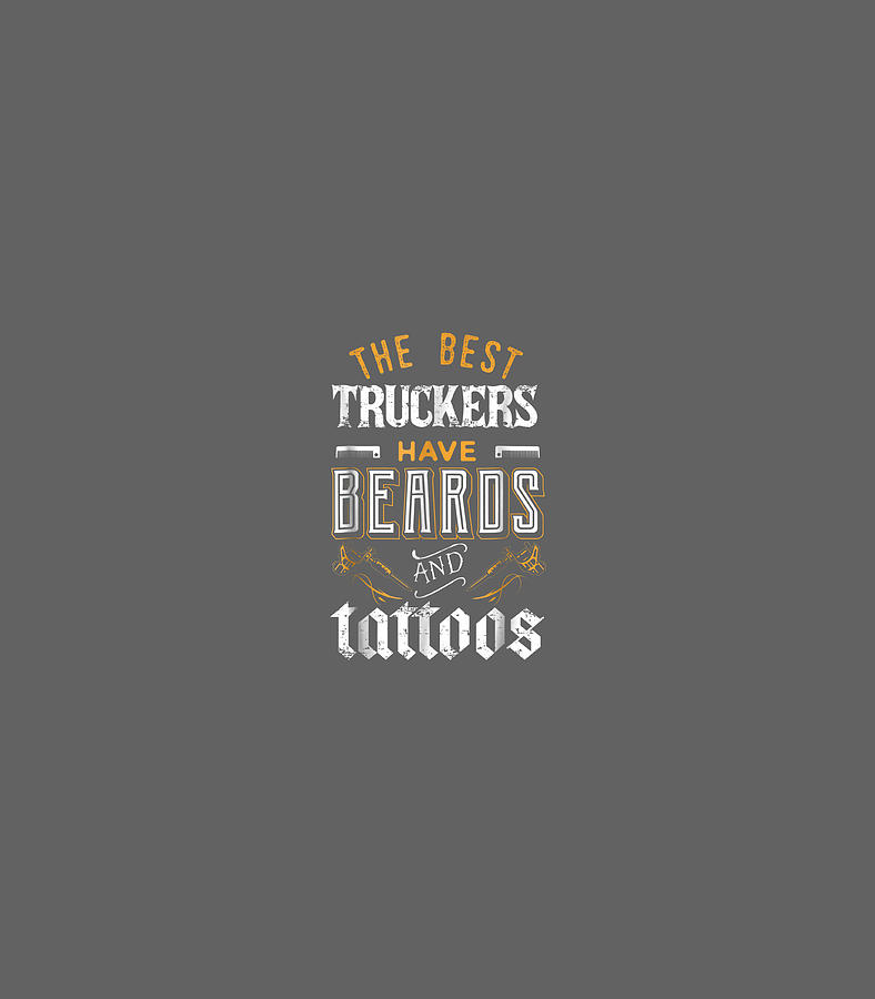 Best Truckers Have Beards Tattoos Truck Driver Digital Art By