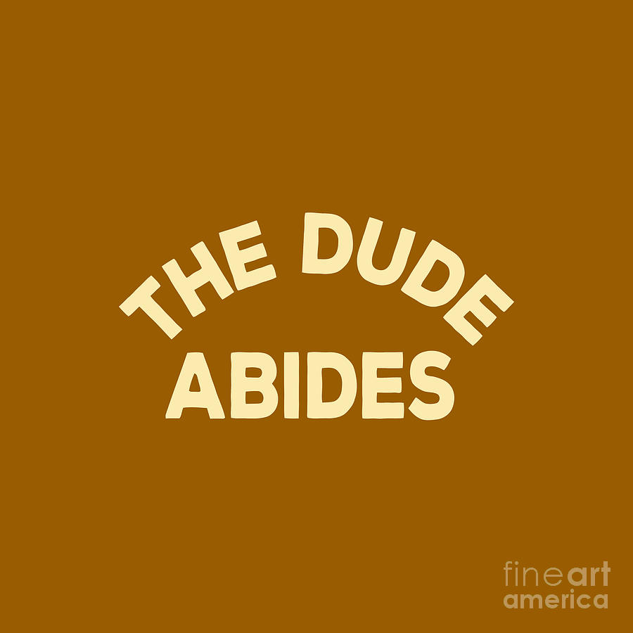 Big Lebowski The Dude Abides Digital Art by William B Cotten - Pixels