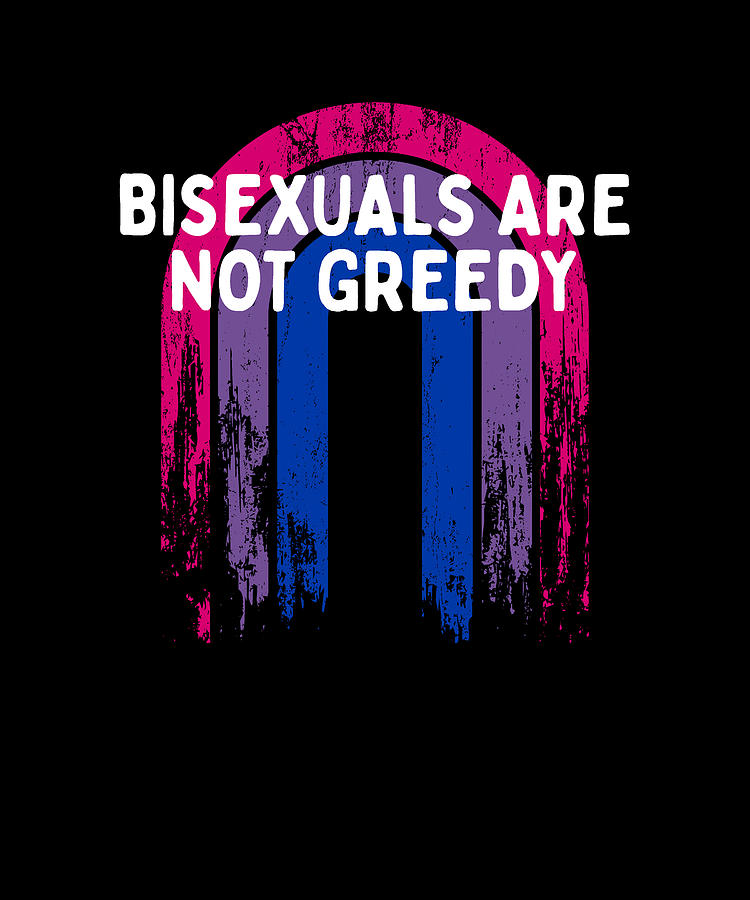 Bisexuals Are Not Greedy Bi Positivity Bi Pride Digital Art By Maximus