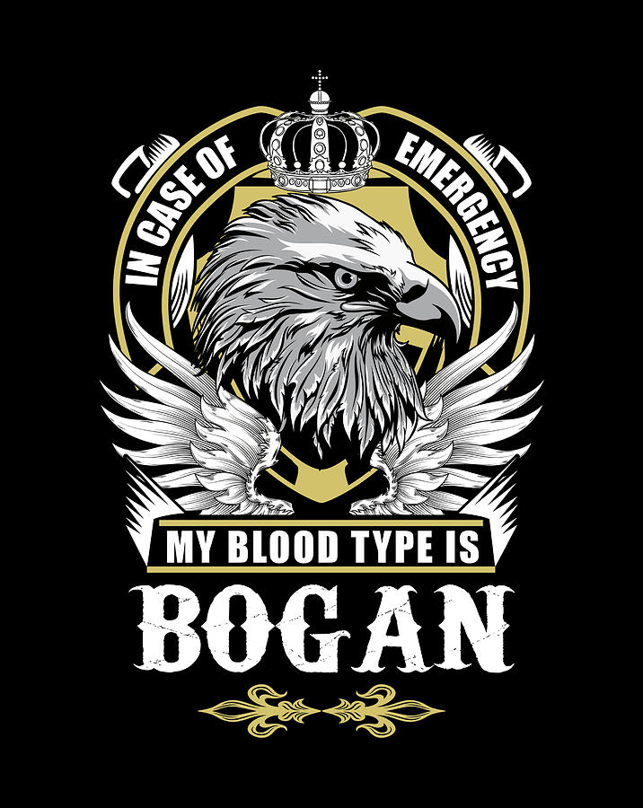 Bogan Name T Shirt - In Case Of Emergency My Blood Type Is Bogan Gift ...