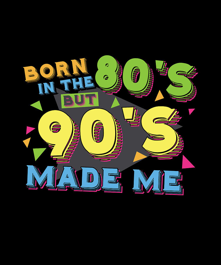 Born In The 80s But 90s Made Me retro Digital Art by Anh Phan - Fine Art America
