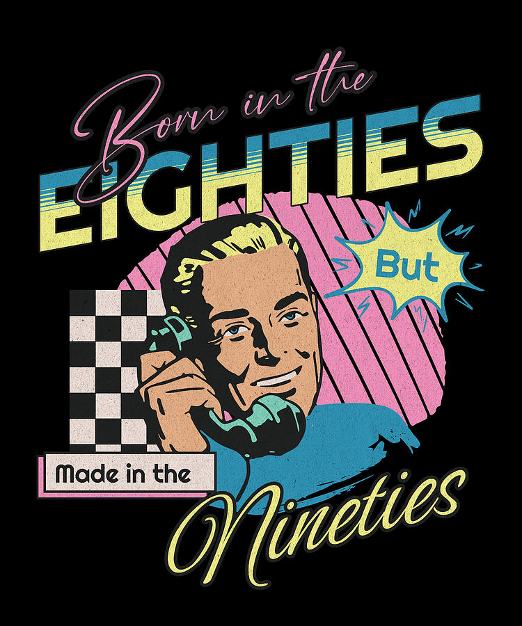 Born In The Eighties But Made In The Nineties Digital Art By Randy Savage Fine Art America