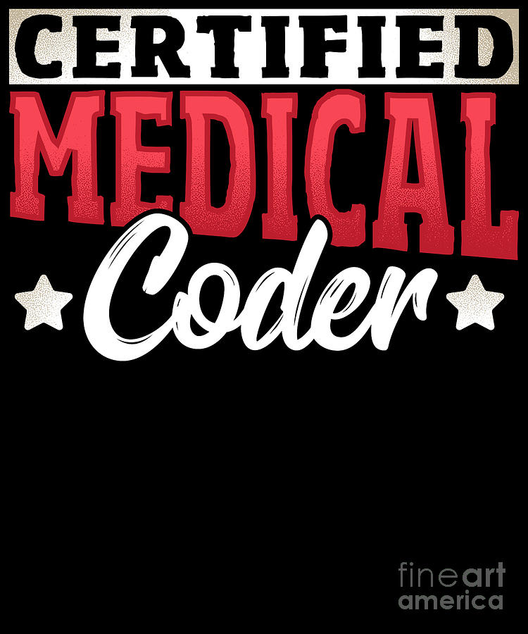 Certified Medical Coder Medical Coder Medical Coding Digital Art by Alessandra Roth - Fine Art ...