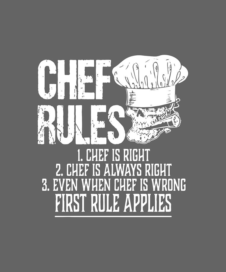 Chef Rules Chef Is Right Chef Is Always Right Even When Chef Is Wrong ...
