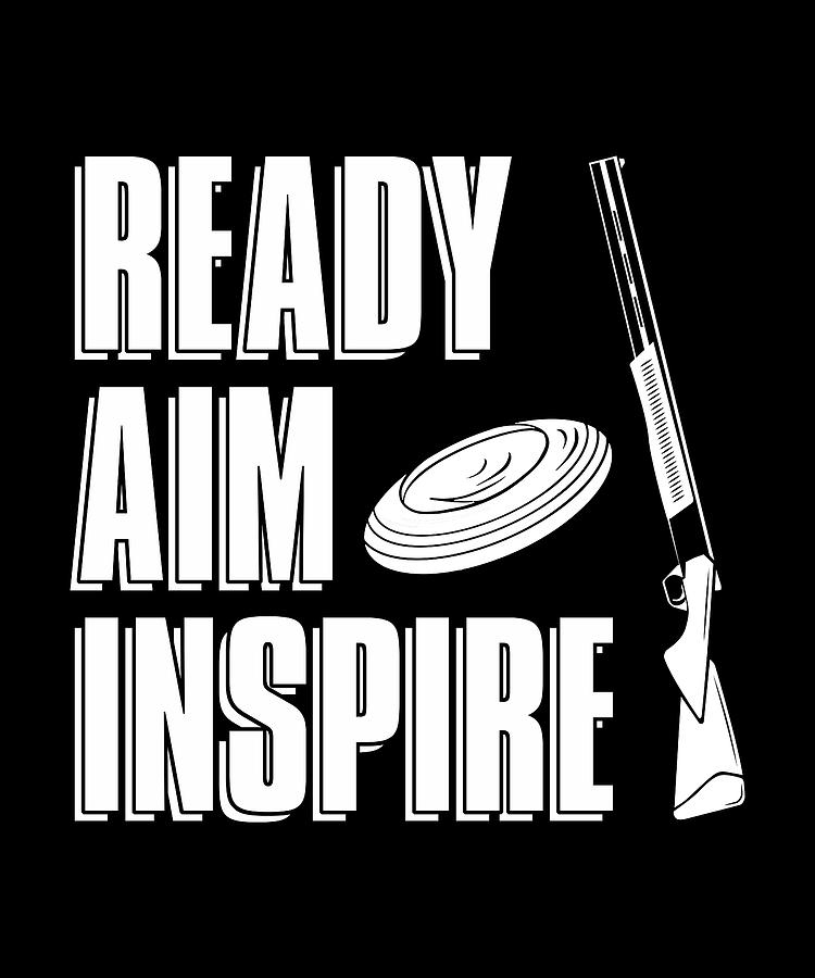 Clay Shooting Ready Aim Inspire Trap Shoot Shooter Digital Art By Tshirtconcepts Marvin Poppe