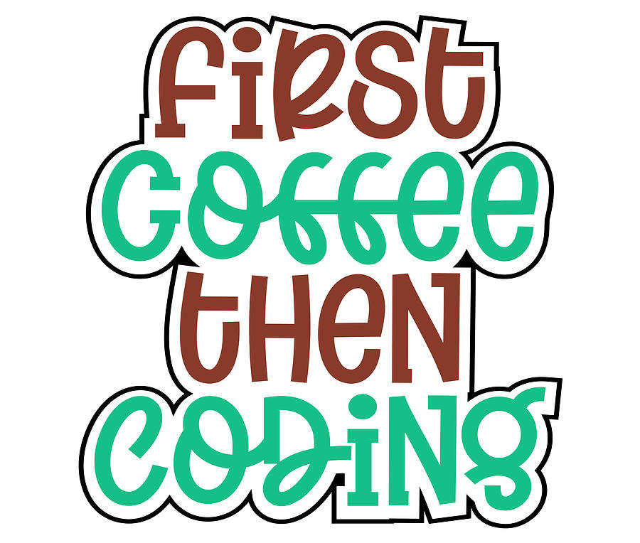 Coder Gift First Coffee Then Coding Gift Idea Drawing by Kanig Designs - Fine Art America