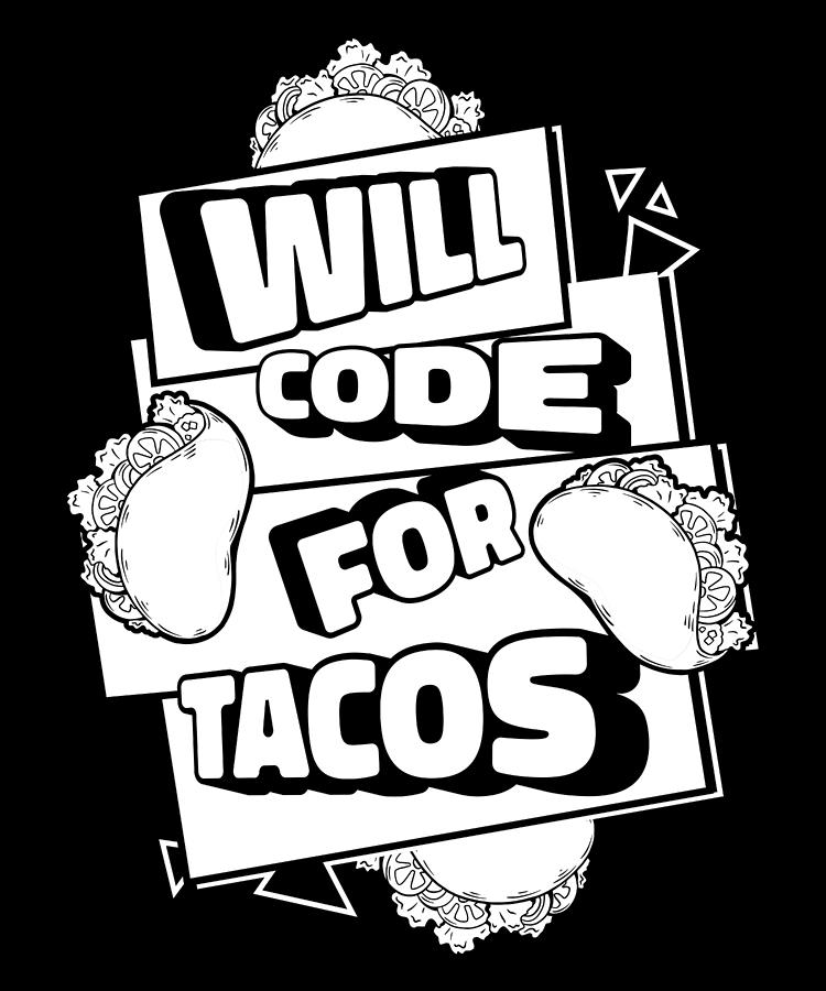 Coder Tacos Developer Programmer Programming Coding Digital Art By Crazy Squirrel Fine Art