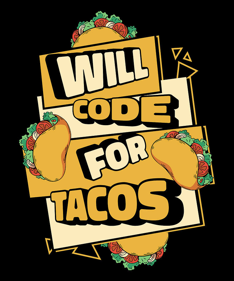 Coder Tacos Programmer Software Engineer Programming Coding Digital Art By Crazy Squirrel Pixels