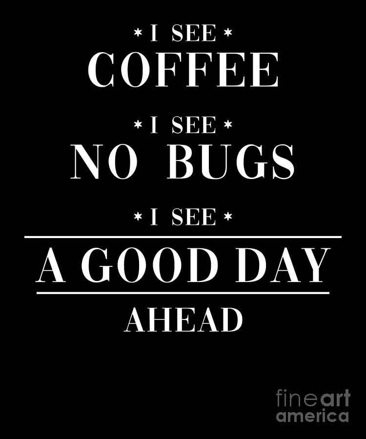 Coffee No Bugs Good Day Engineer Coder Software Developer Digital Art By Marco Rothe Fine Art 