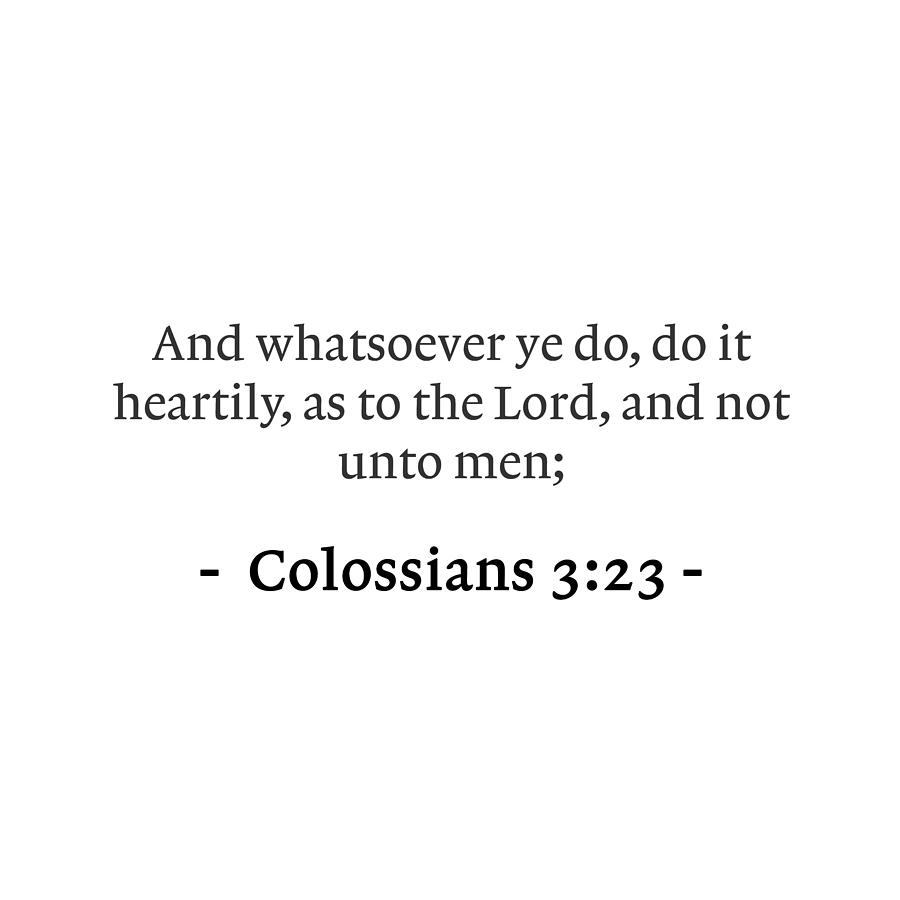 Colossians 3 23 And whatsoever ye do do it heartily, as to the Lord and not unto men Digital Art ...