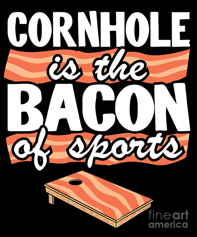 Cornhole Is The Bacon Of Sports Corn Hole Joke Bean Bag Toss Digital