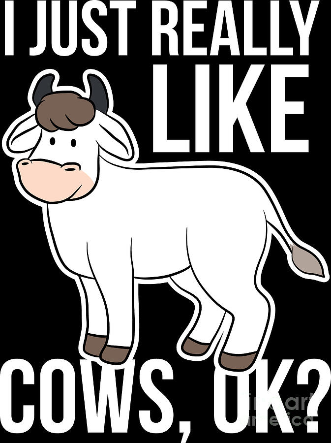 Cow Lover I Just Really Like Cows Ok Birthday T Idea Digital Art By