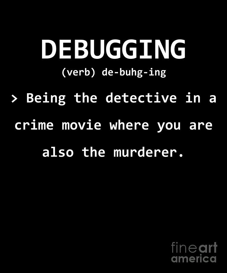 Debugging Definition Funny Coding Programming Design Drawing By Noirty