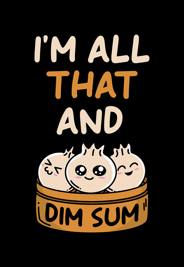 Dim Sum I am all that and Dim Sum Digital Art by Manuel Schmucker ...