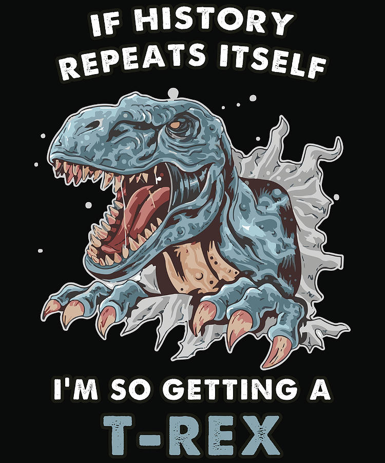 Dinosaur Meme I Am Get A T Rex If The History Painting by Florence ...