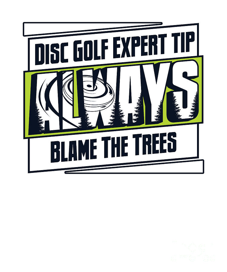 Disc Golf Expert Tip Always Blame The Trees Buddy Disc Golf Digital Art ...