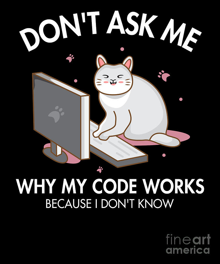 Dont Ask Me Why My Code Works Coder Software Developer Digital Art By Graphics Lab Fine Art