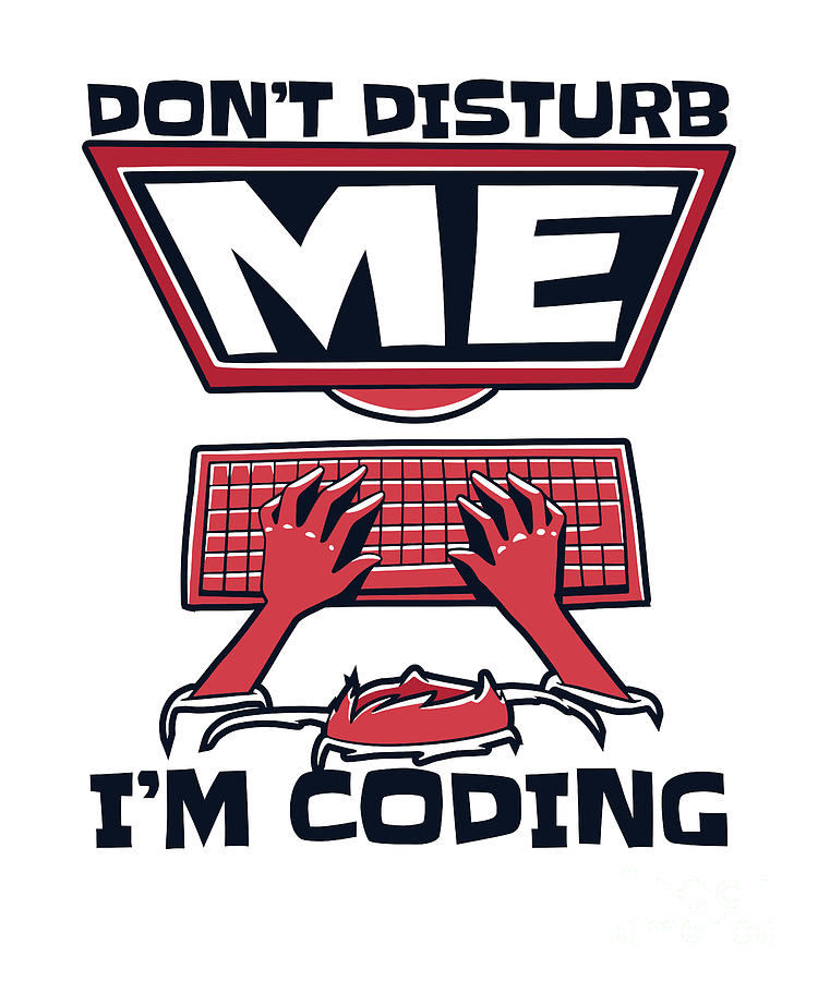 Dont Disturb Me Im Coding Full Stack Software Developer Digital Art By Graphics Lab Fine Art 